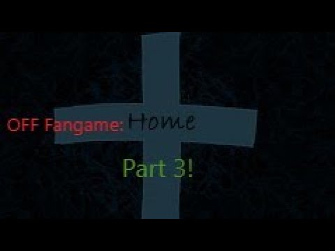 Home-(OFF Fan game) Part 3! (Finally!) - YouTube