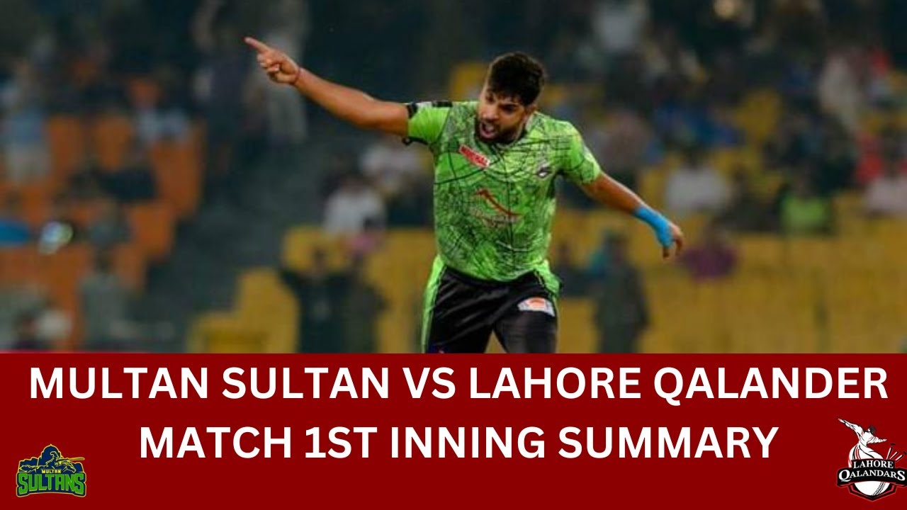 PSL 2023 || Lahore qalander vs Multan Sultan Match 1st Inning Summary ...