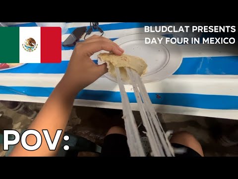 POV: DAY FOUR IN MEXICO |BLUDCLAT PRESENTS - YouTube