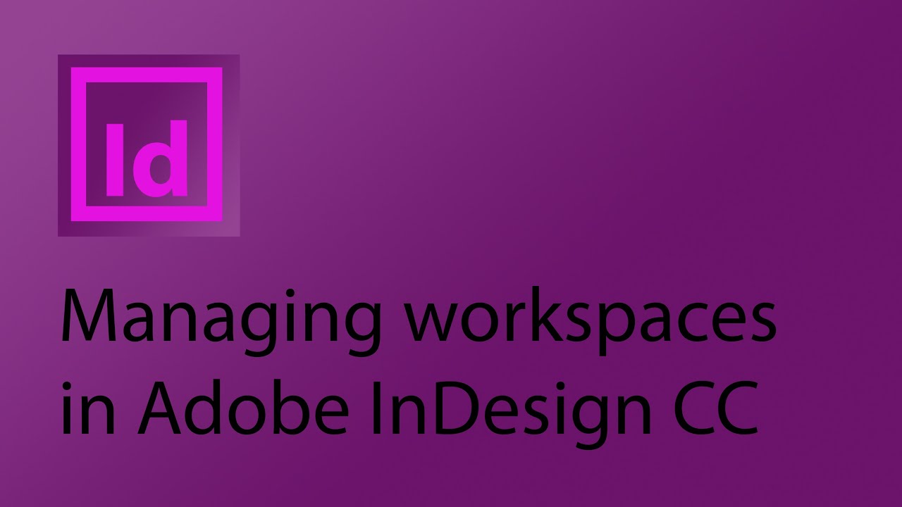 Managing workspaces in InDesign - YouTube