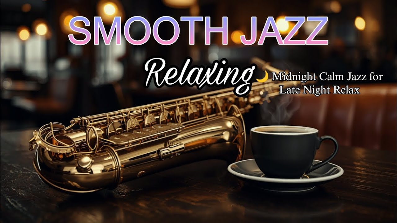Smooth Jazz Relaxing Saxophone 🌙 Midnight Calm Jazz for Late Night ...