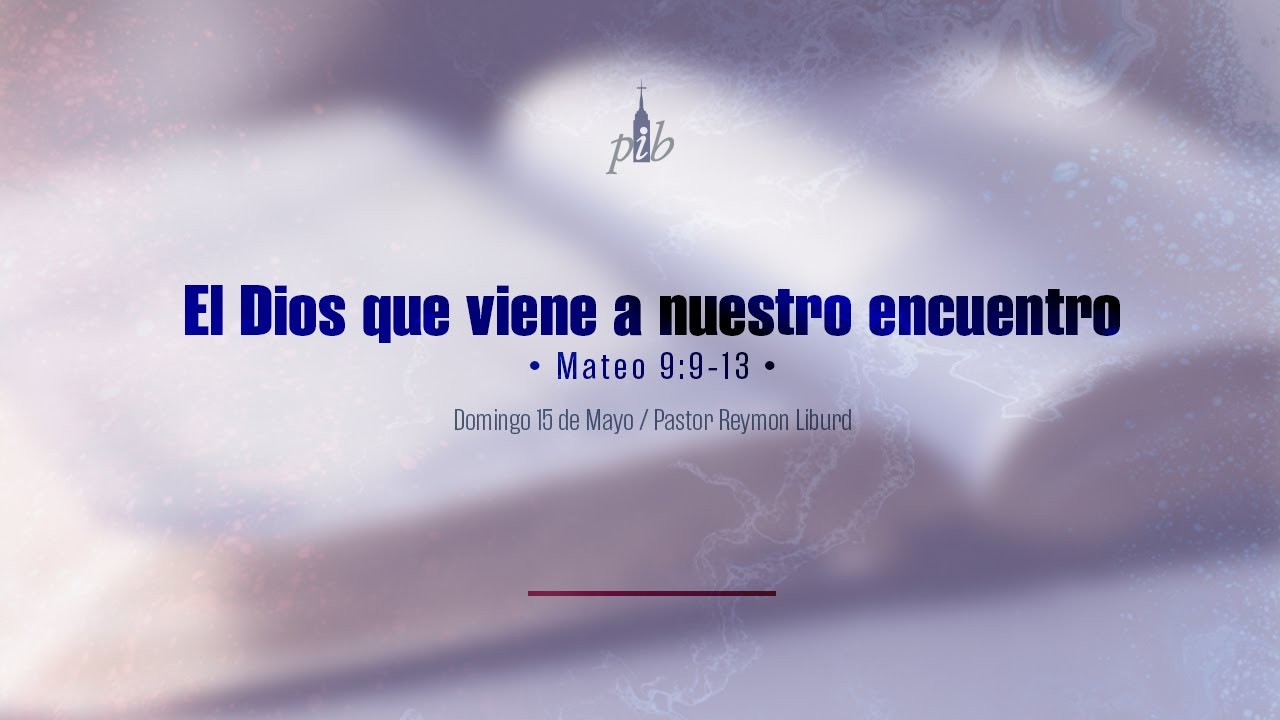 El Dios que viene a nuestro encuentro (Mateo 9:9-13) - YouTube