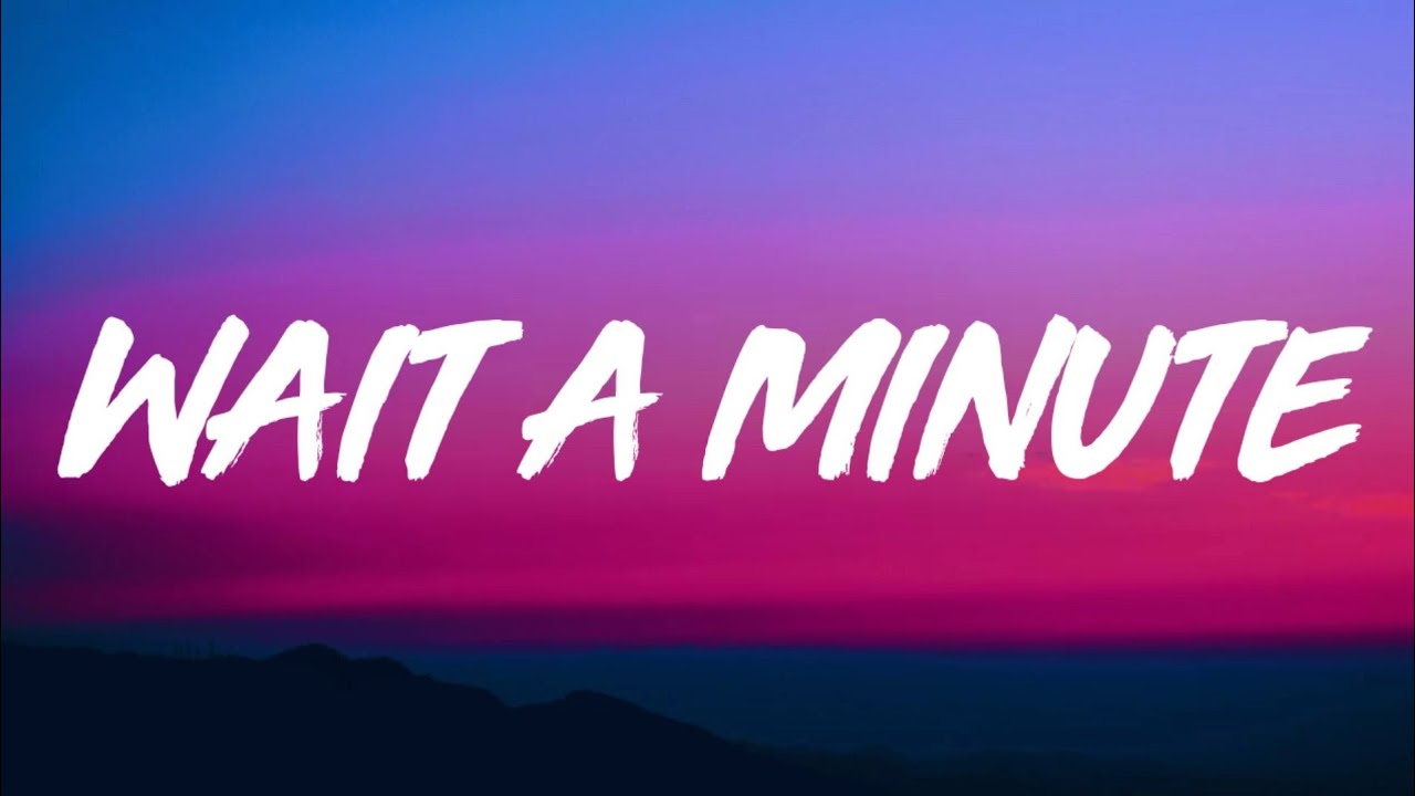 Willow - Wait A Minute (Lyrics) "Hold on, wait a minute" - YouTube
