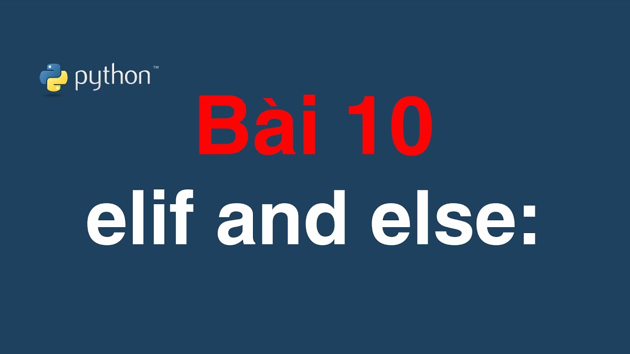 Bài 10 elif and else - Cấu trúc lệnh elif và else - YouTube