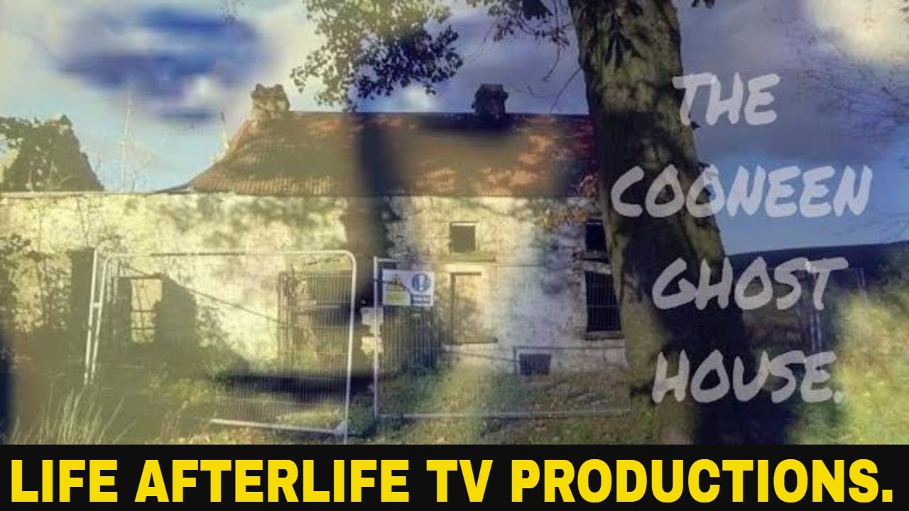 THE COONEEN GHOST HOUSE, PARANORMAL DOCUMENTRY / LIFE AFTERLIFE TV ...