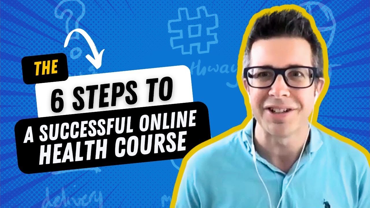 The 6 Steps to a Successful Online Health Course - YouTube
