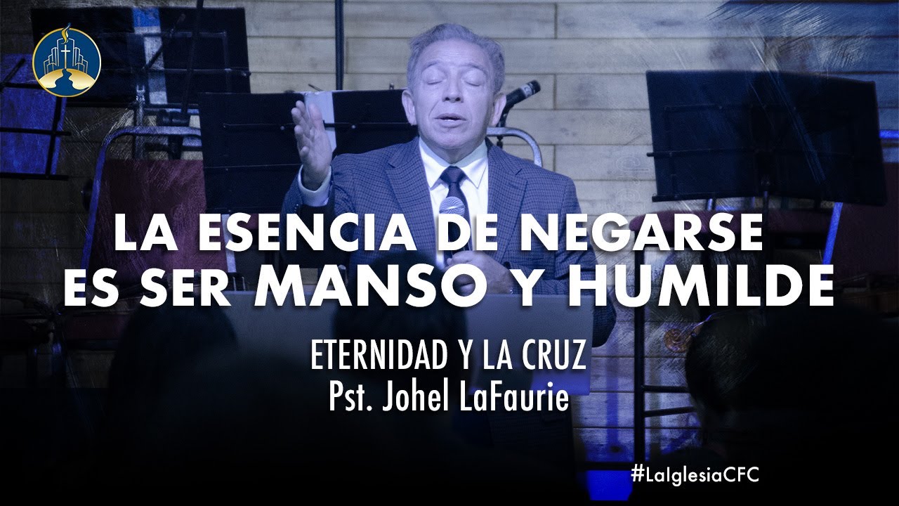 4 - La esencia de Negarse es ser MANSO y HUMILDE | Pastor Johel ...