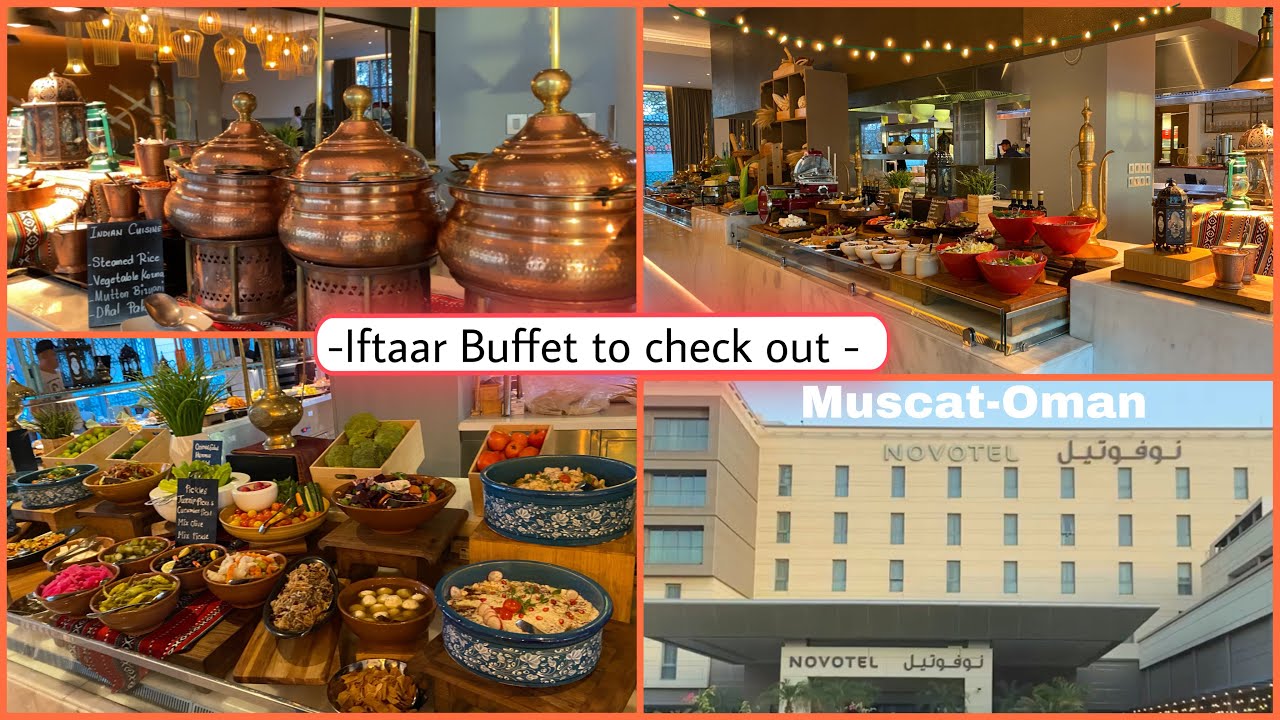 A foodie’s Paradise at Novotel//iftaar buffet at Ginger all Day//Muscat ...