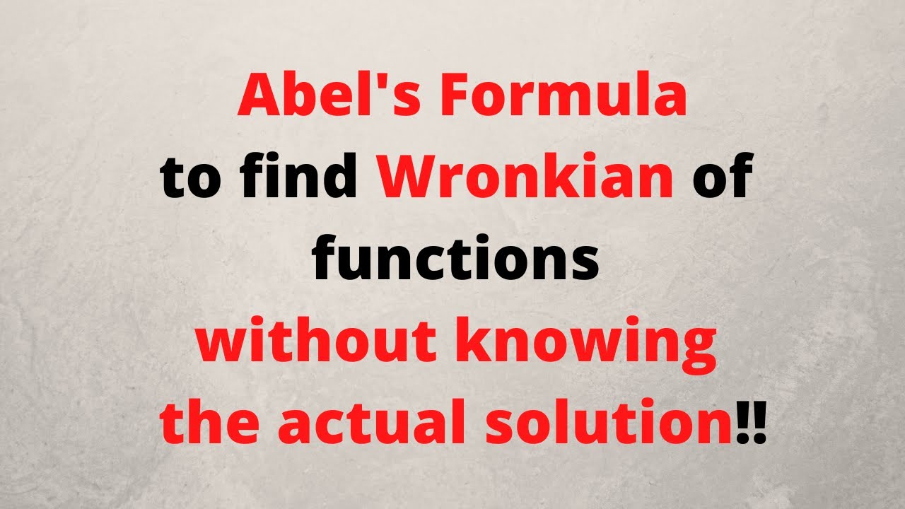 Session 18: Abel's Formula to find Wronskian without actually knowing ...