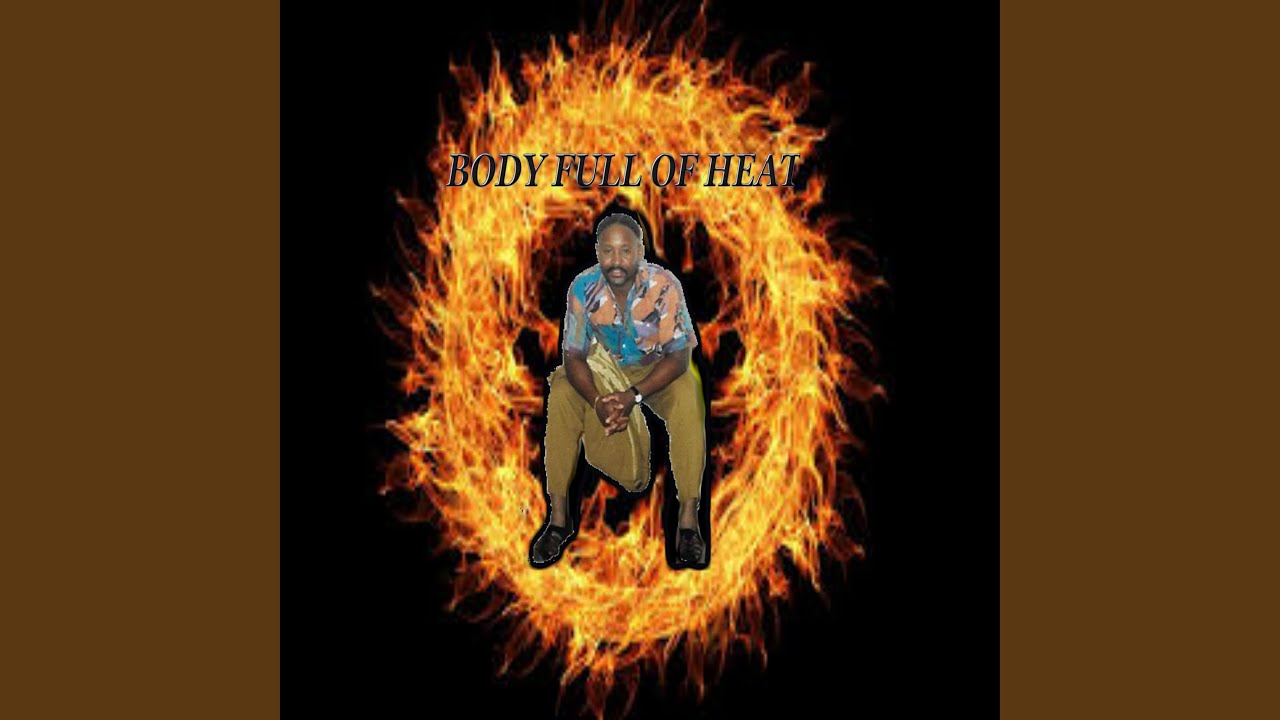 BODY FULL OF HEAT - YouTube