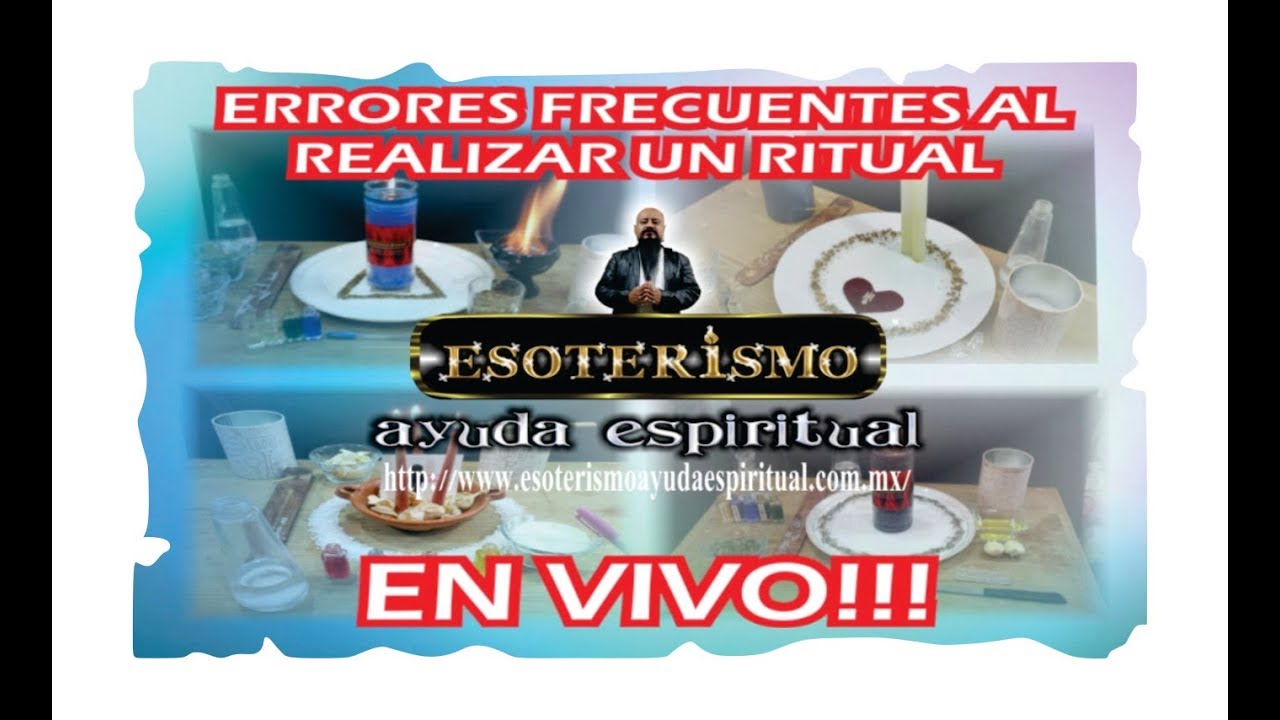 ERRORES FRECUENTES AL REALIZAR UN RITUAL - EN VIVO | ESOTERISMO AYUDA ...