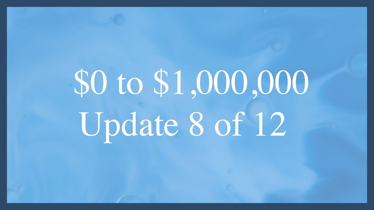 $0 to $1,000,000 - Update #8 of 12 - YouTube
