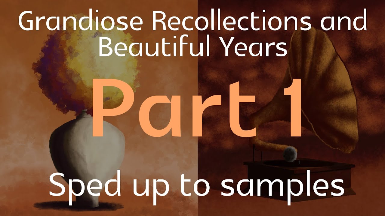 Grandiose Recollections & Beautiful Years - Part 1 | Sped Up to Match ...