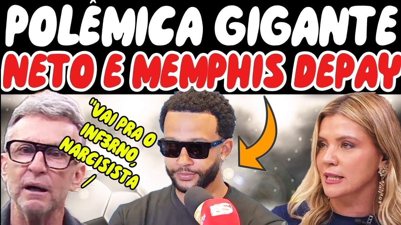 🔥POLÊMICA GIGANTE, REAÇÕES DO NETO A ENTREVISTA DO MEMPHIS DEPAY DO ...