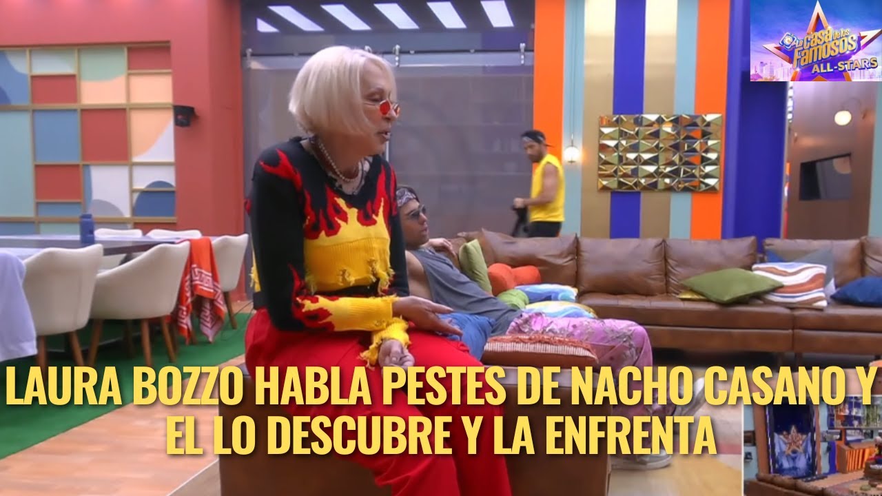 LAURA BOZZO HABLA PESTES DE NACHO CASANO Y EL LO DESCUBRE Y LA ENFRENTA ...
