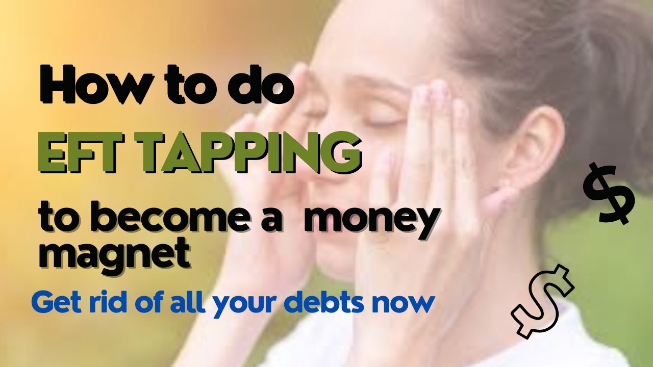 EFT TAPPING TO RECEIVE MONEY NOW | REMOVE MONEY BLOCKAGE | BECOME DEBT ...