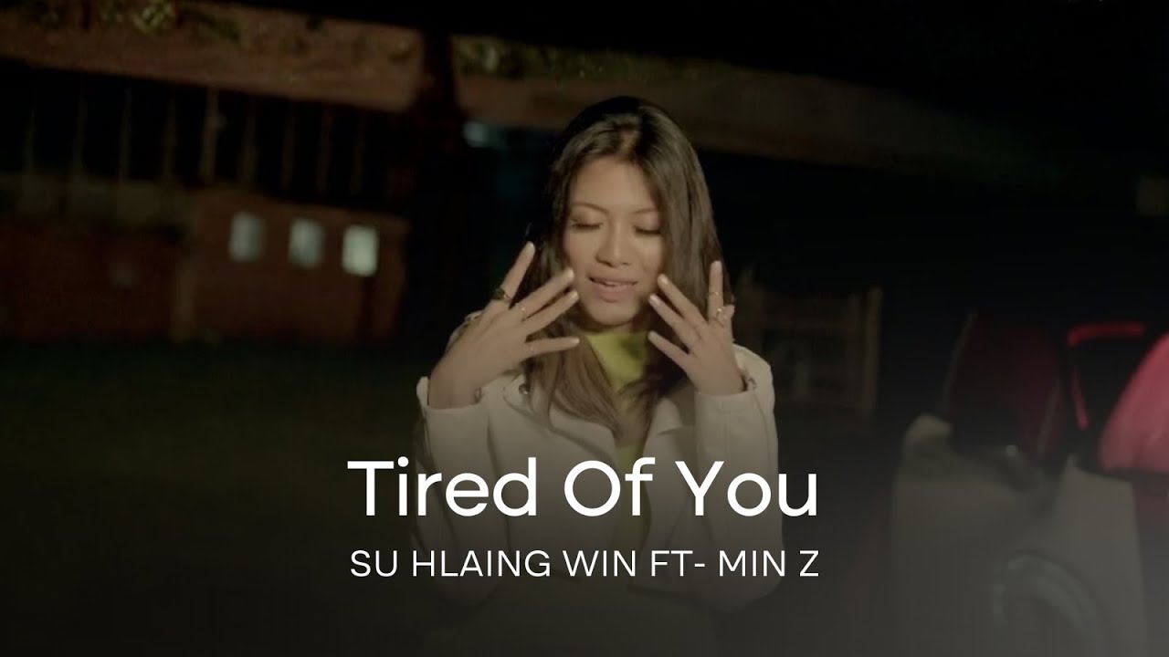 Tired Of You - Su Hlaing Win Ft- Min Z (Official Music Video) - YouTube