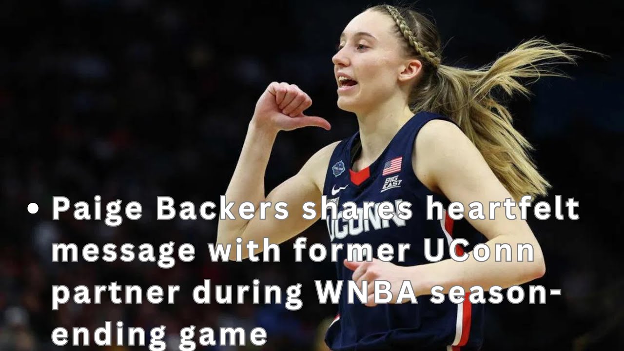 Paige Backers shares heartfelt message with former UConn partner during ...