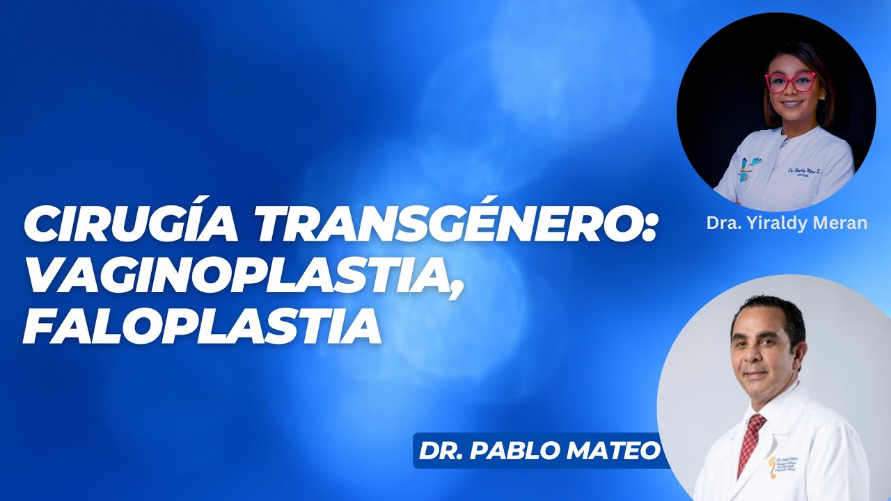Cirugía Transgénero: Vaginoplastia, Faloplastia - Dr. Pablo Mateo & Dra ...