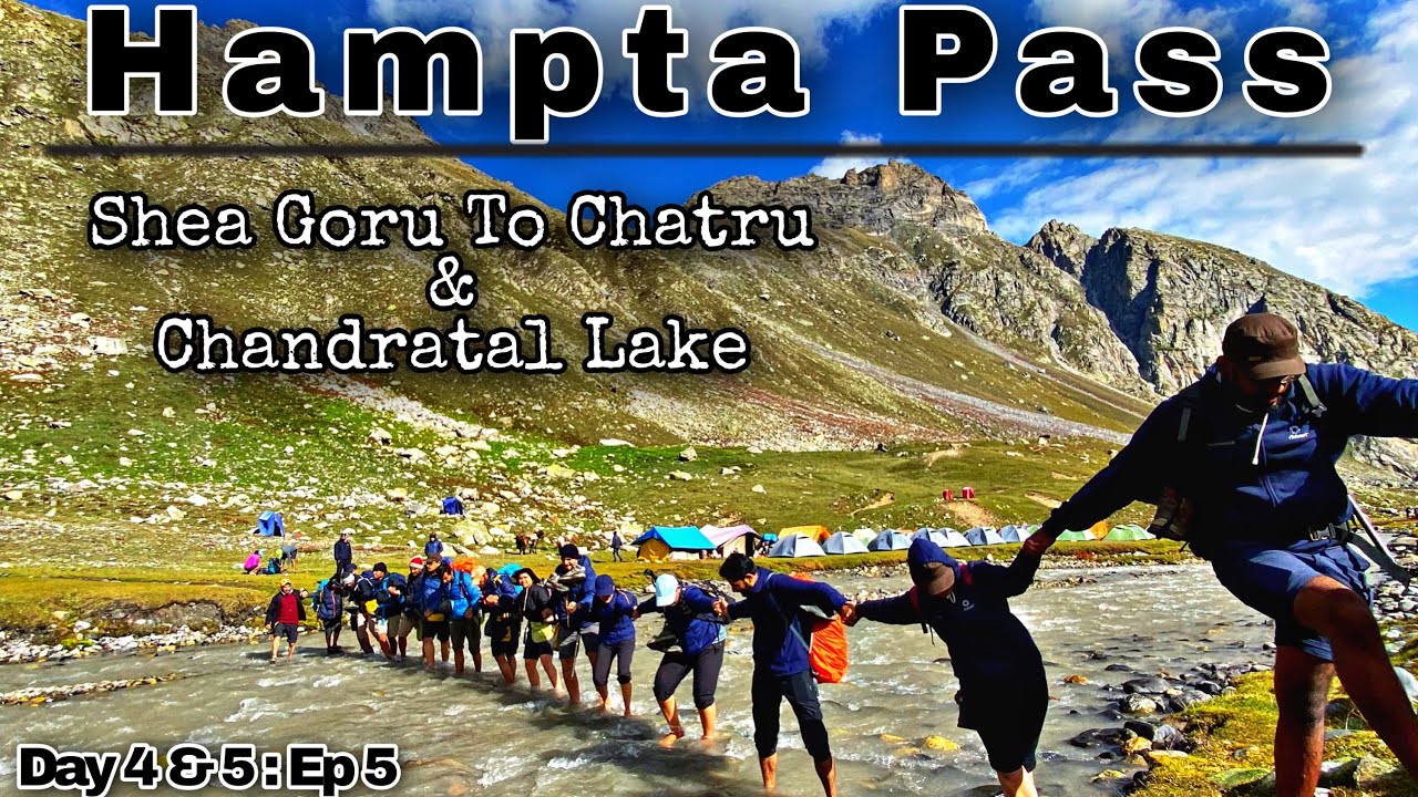 HAMPTA PASS TREK || Shea Goru to Chatru & Chandratal Lake || Day 4&5 ...