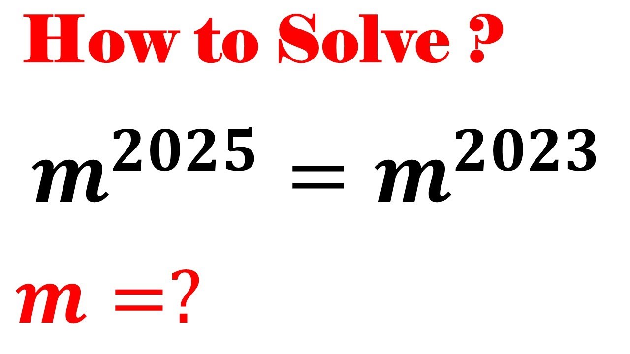 Math Olympiad problem. A Nice Math Equation 𝒎^𝟐𝟎𝟐𝟓=𝒎^𝟐𝟎𝟐𝟑. m ...