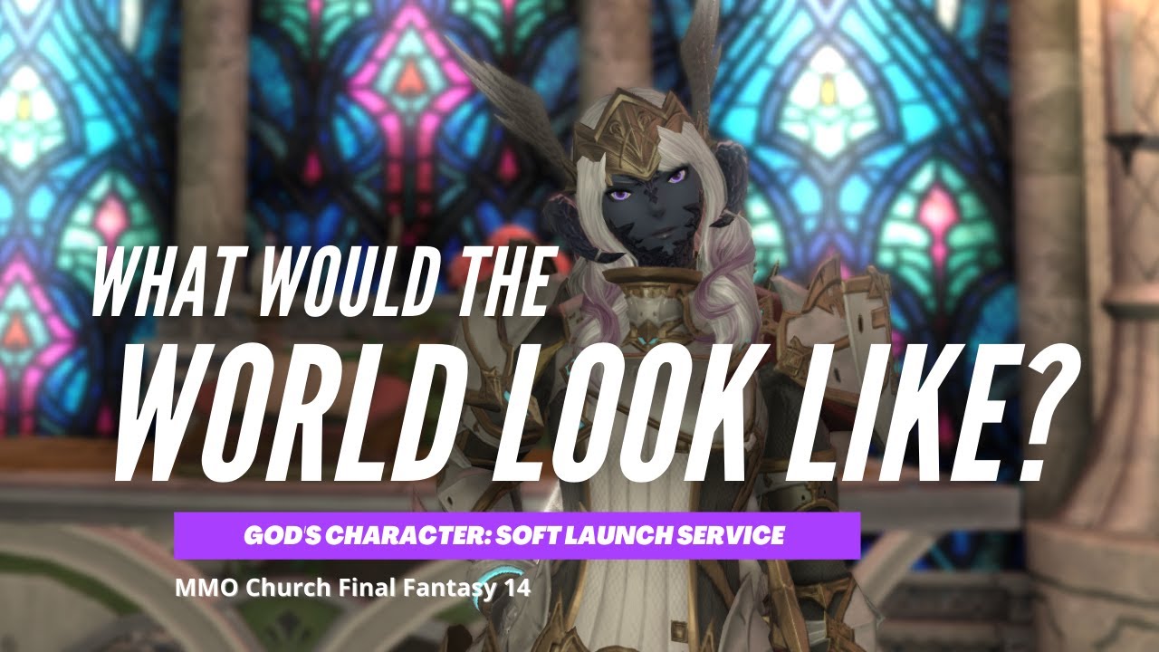 What would the world look like? - FFXIV MMO Church Soft Launch Service ...