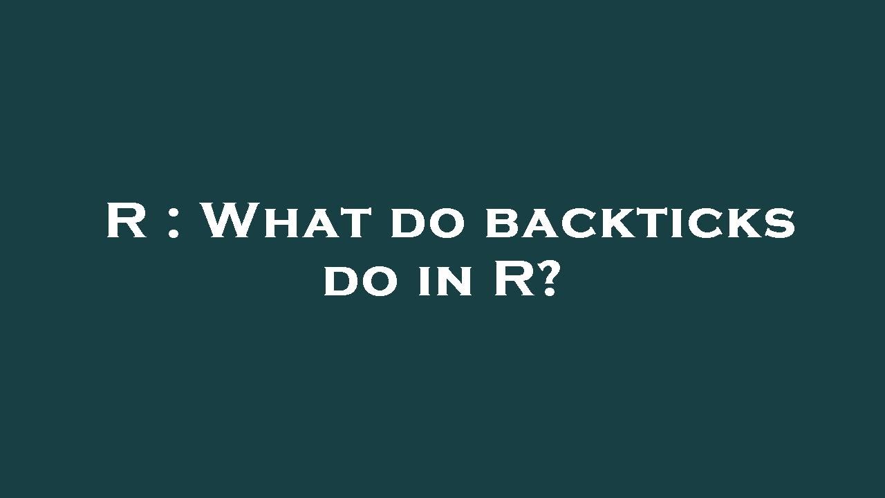 R : What do backticks do in R? - YouTube