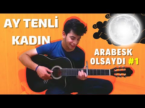 Ay Tenli Kadın | Furkan Benlioğlu  ''ARABESK'' Olsaydı ?