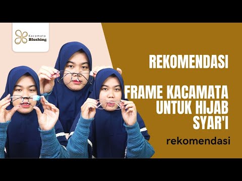 REKOMENDASI PILIHAN KACAMATA UNTUK YANG BERHIJAB SYAR'I DARI KACAMATA BLUSHING