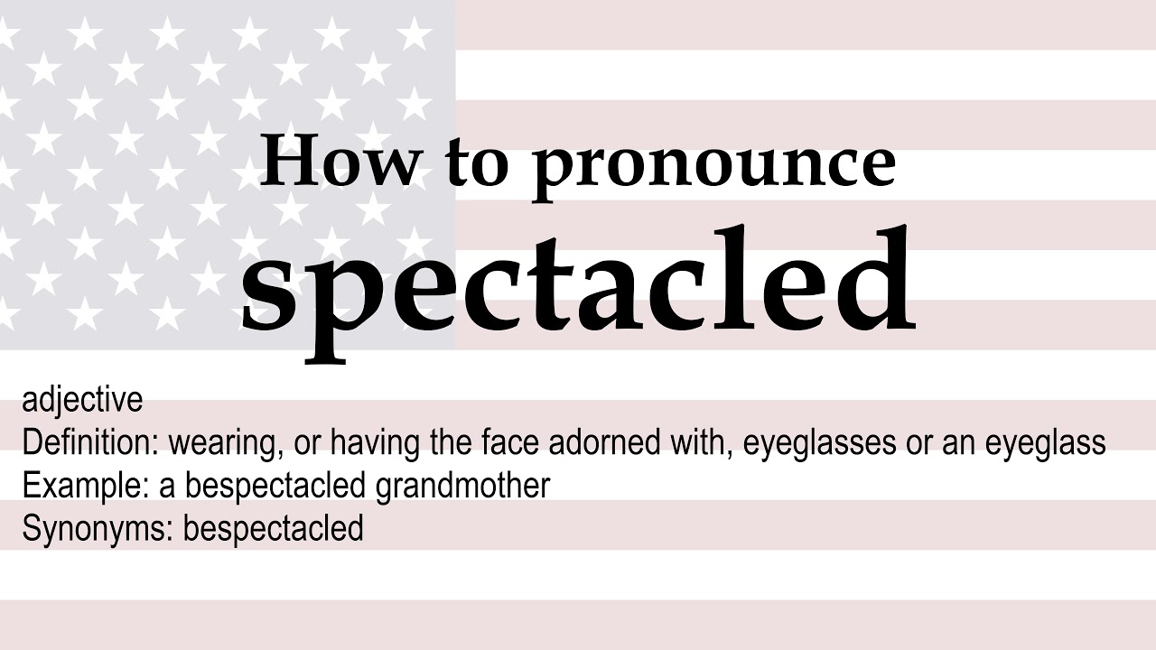 How to pronounce 'spectacled' + meaning - YouTube