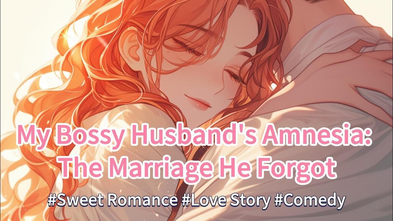 My Bossy Husband's Amnesia:The Marriage He Forgot, a full short novel # ...