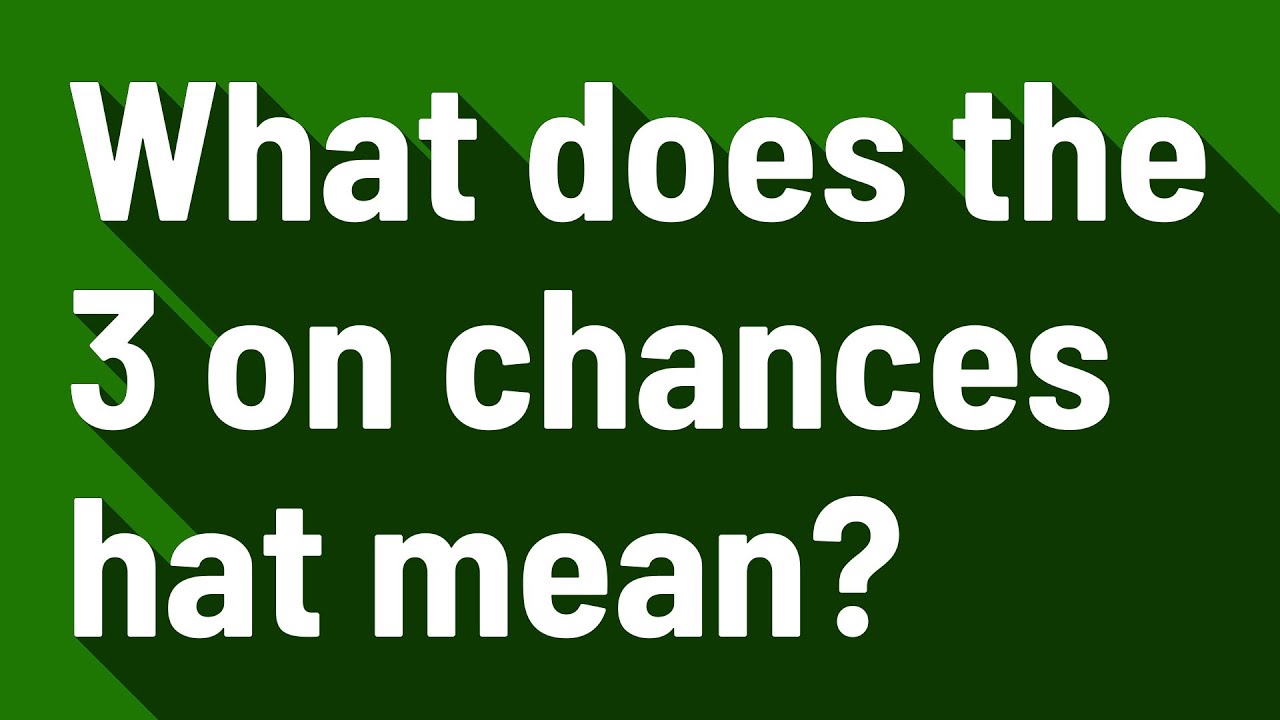 What does the 3 on chances hat mean? - YouTube