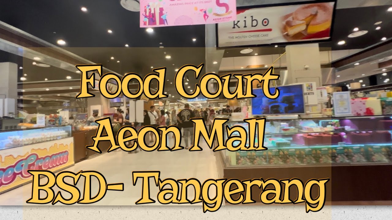 Kulineran sehabis Lebaran di Food Court Aeon Mall BSD Tangerang - YouTube