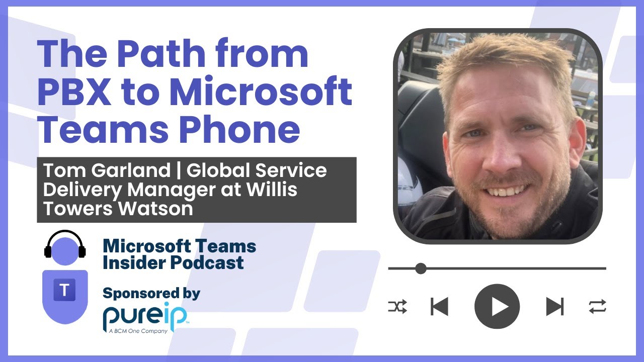 The Path from PBX to Microsoft Teams Phone with Tom Garland, Global ...