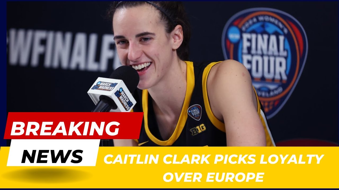 Caitlin Clark Chooses Loyalty Over Luxury, Ending European Contract - YouTube