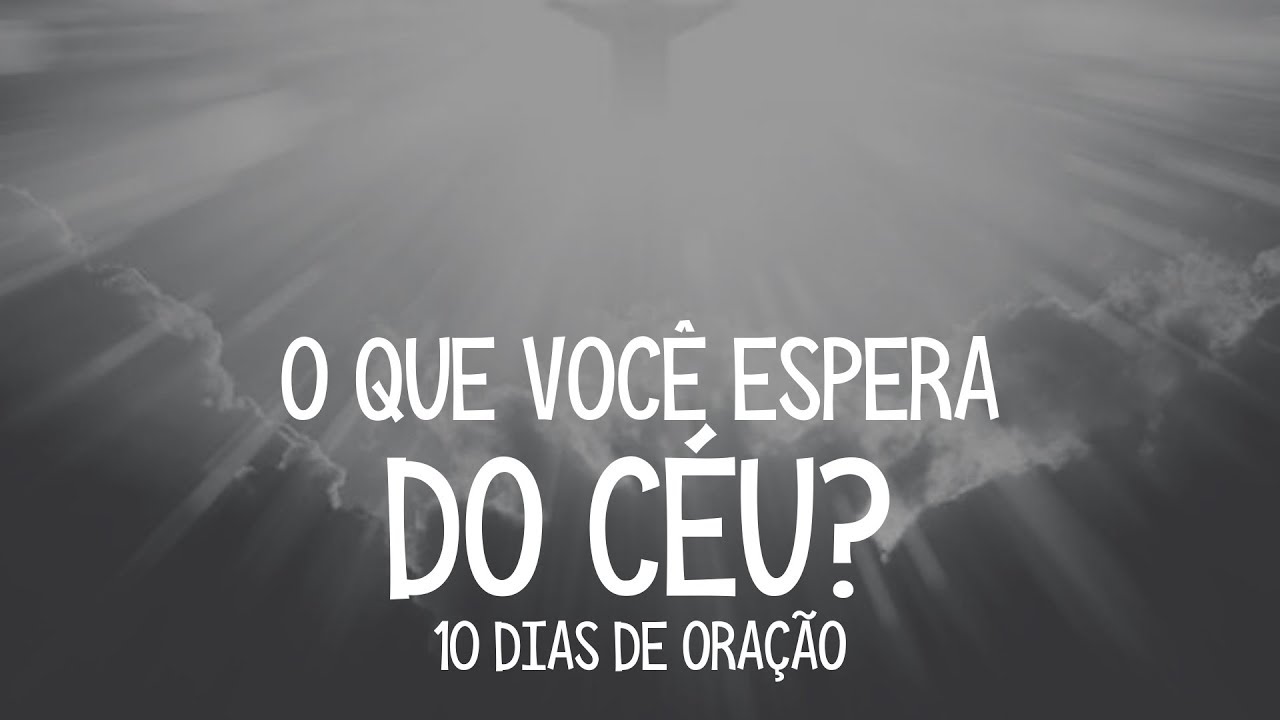Dia 10 - O que você espera do céu? - 10 Dias de oração - Leandro ...