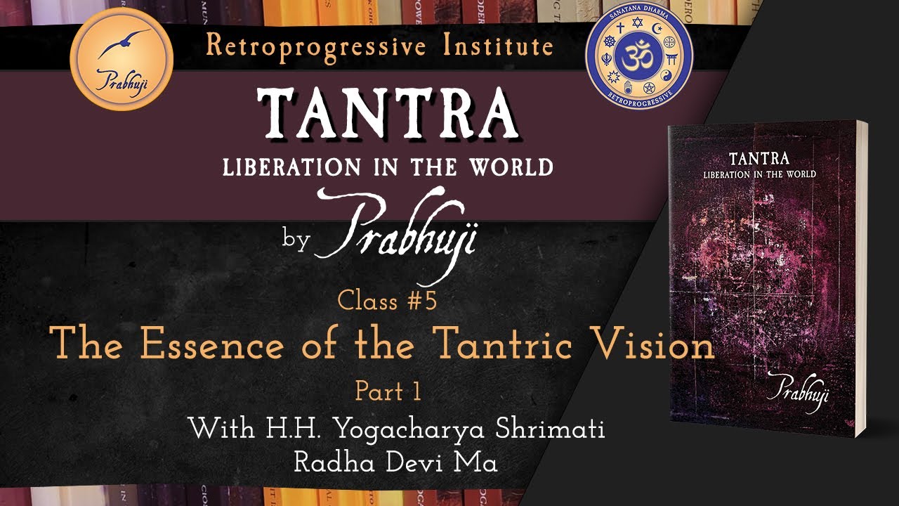 Tantra by Prabhuji - Class #5 - The Essence of the Tantric Vision- 1st Part | Radha Devi - YouTube
