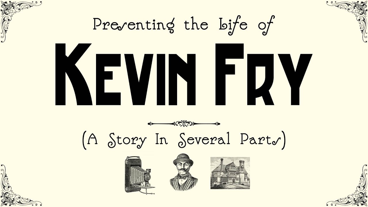 Kevin Fry: A Story in Several Parts (Celebrating the Life of Our Dear ...
