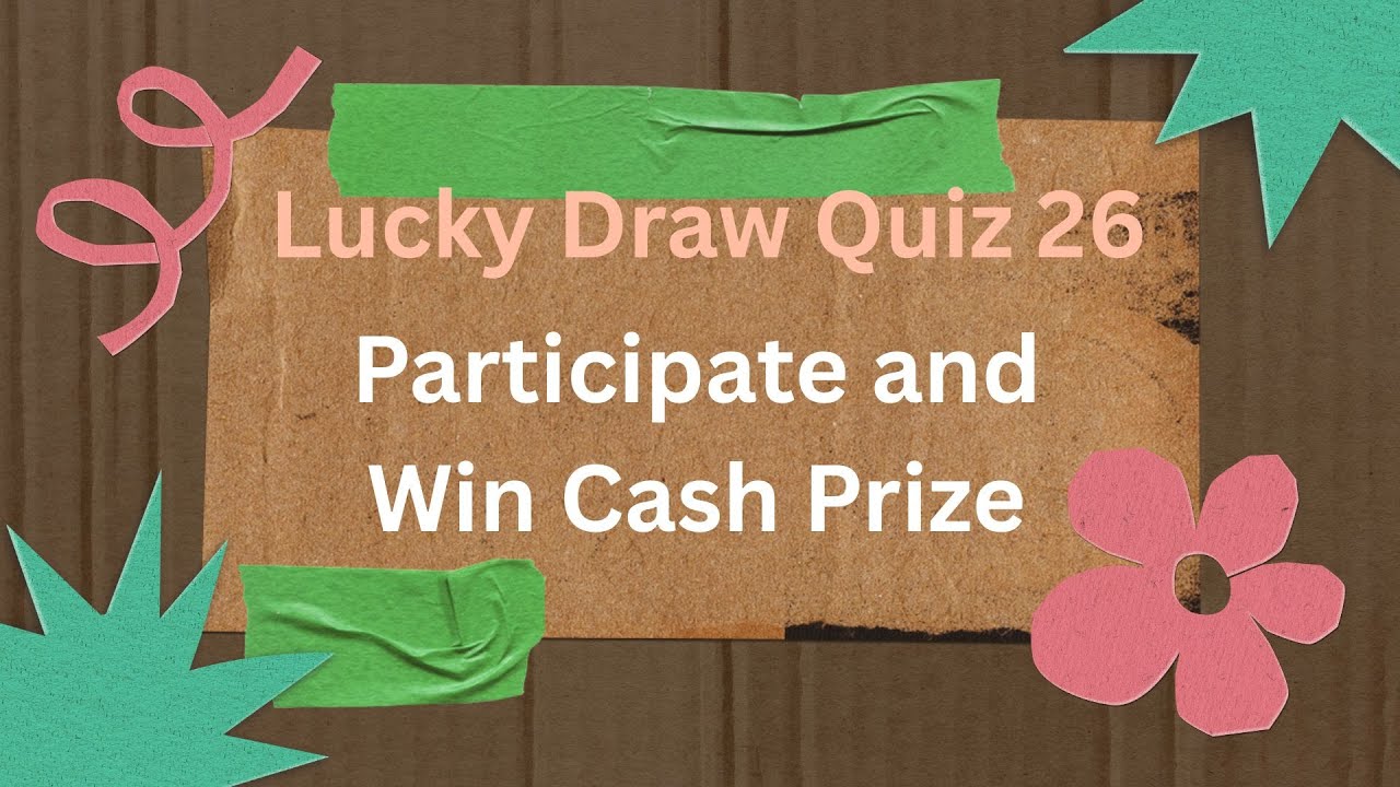 Lucky Draw Quiz 26 PARTICIPATE & WIN CASH PRIZE - YouTube