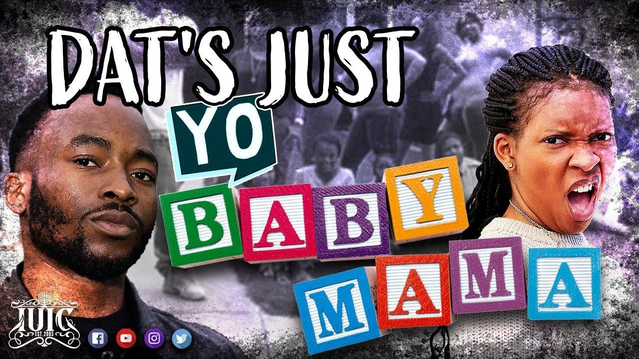 #IUIC || Dats Just Yo Baby Mama!! - YouTube