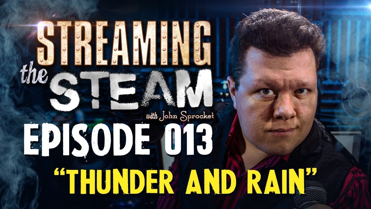 Streaming the Steam - Episode 013 "Thunder and Rain" - YouTube