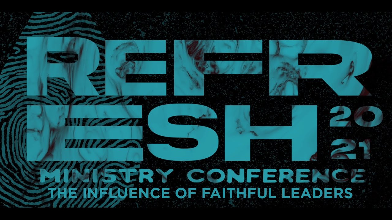 Refresh '21: The Influence of Faithful Leaders - YouTube