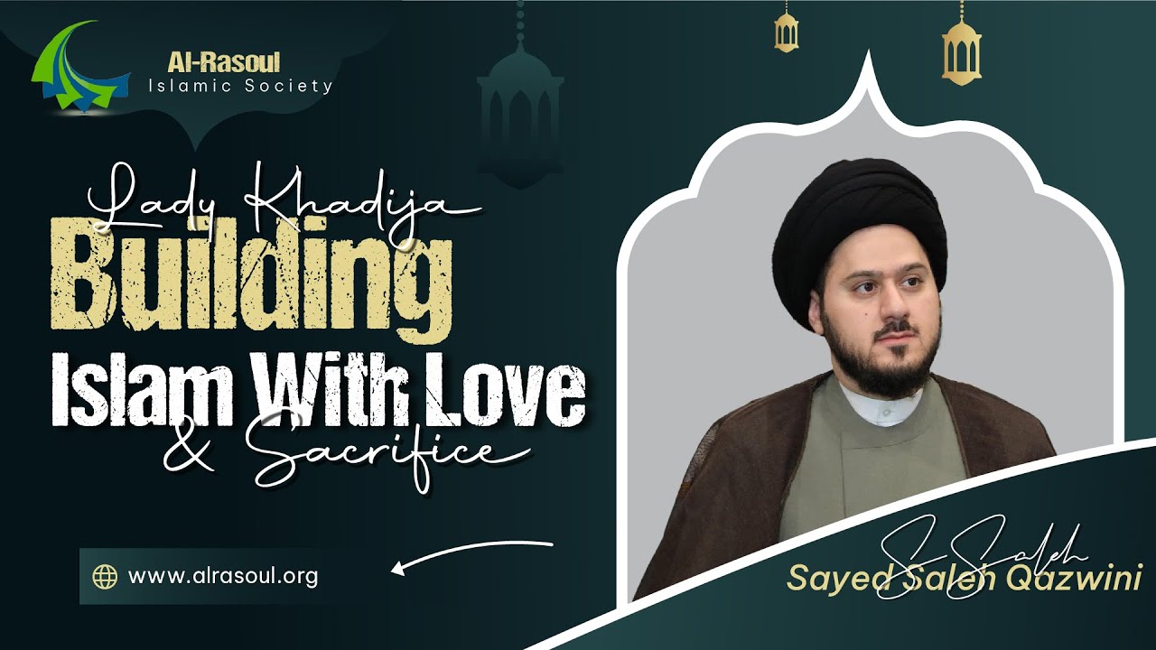 Lady Khadijah: Building Islam with Love and Sacrifice - Sayed Saleh Al ...