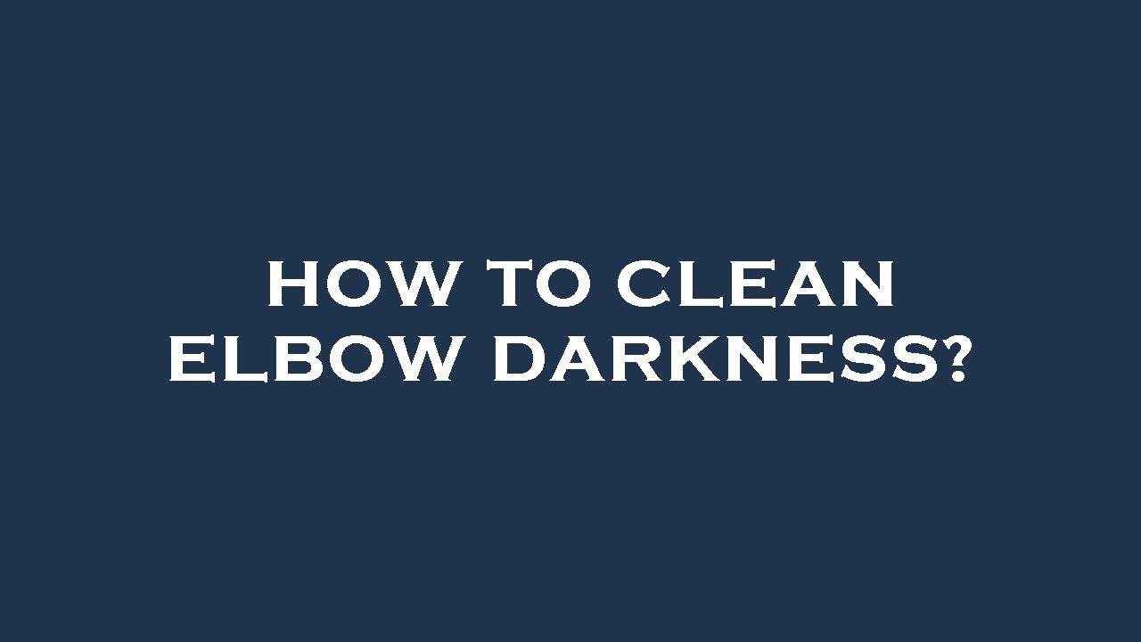 How to clean elbow darkness? - YouTube