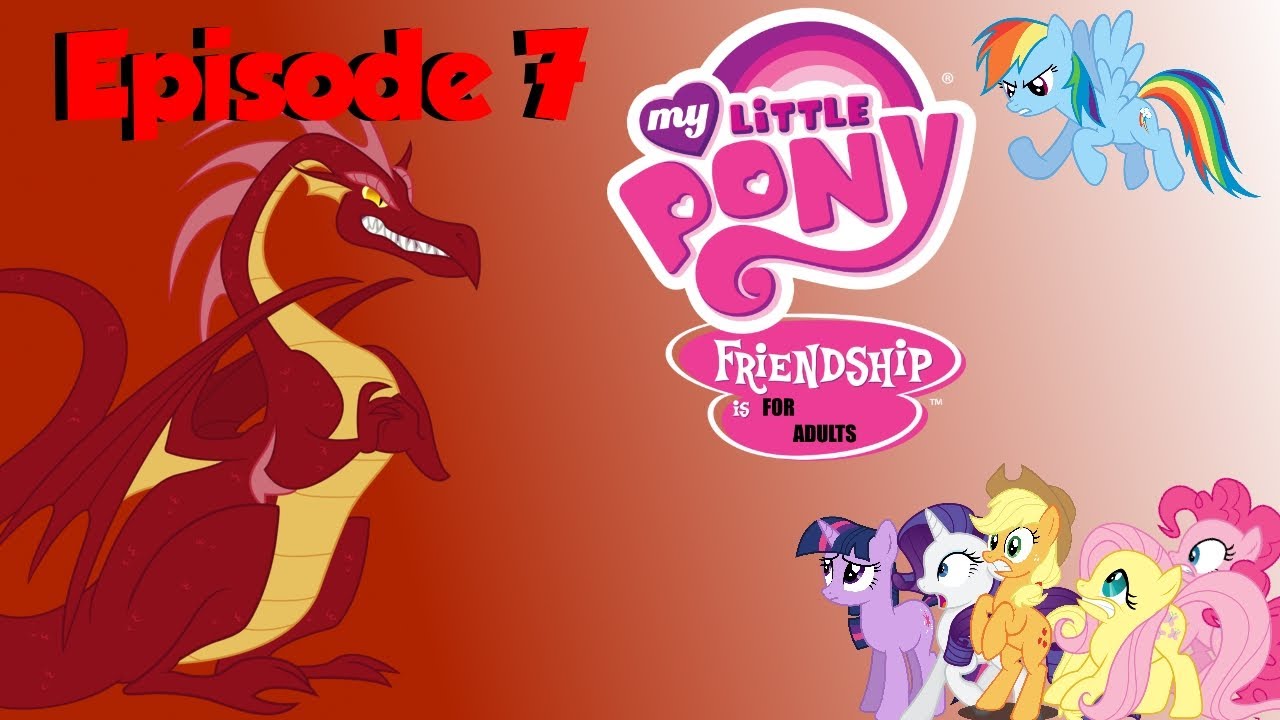My Little Pony: Friendship is for Adults Episode 7 (REUPLOAD) - YouTube