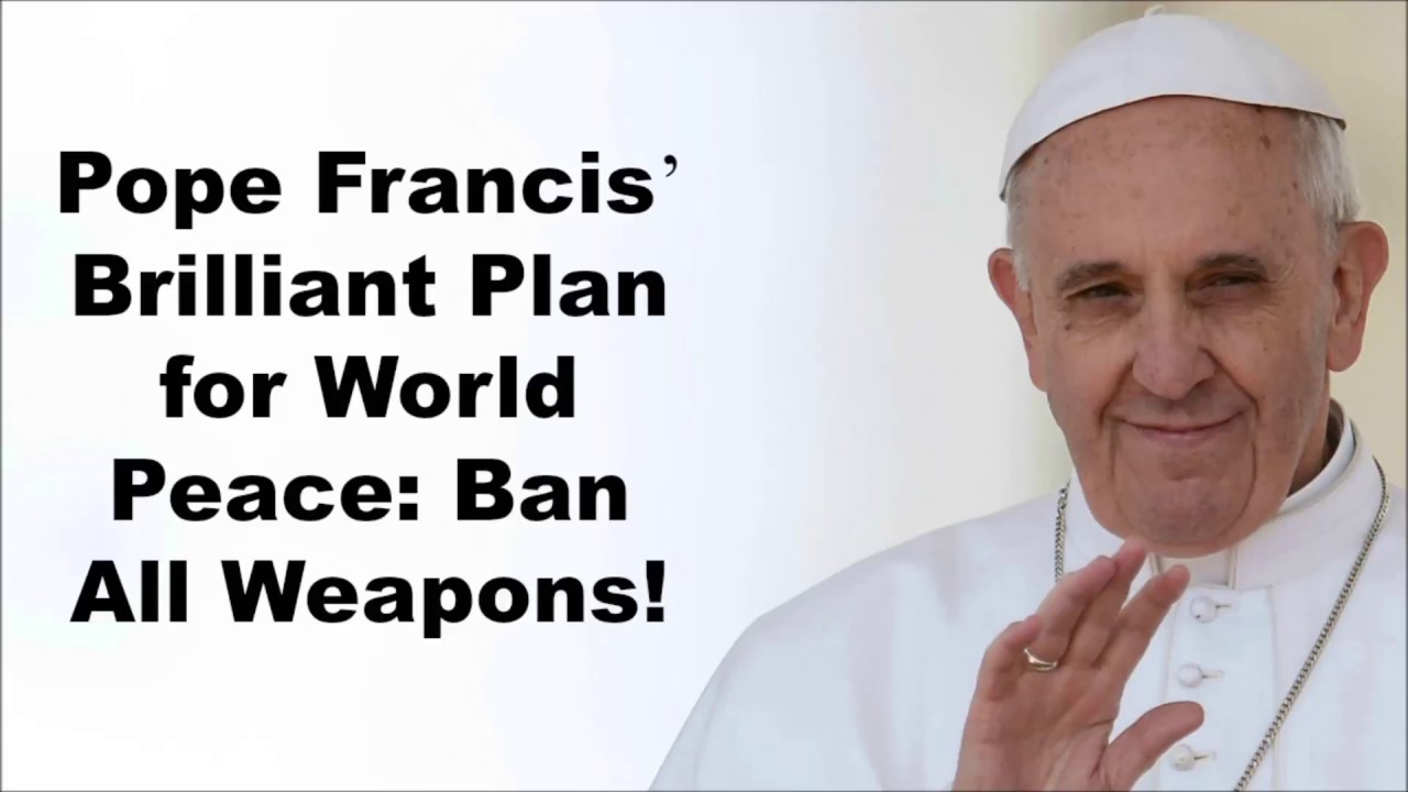 Pope Francis say ban all weapons - YouTube