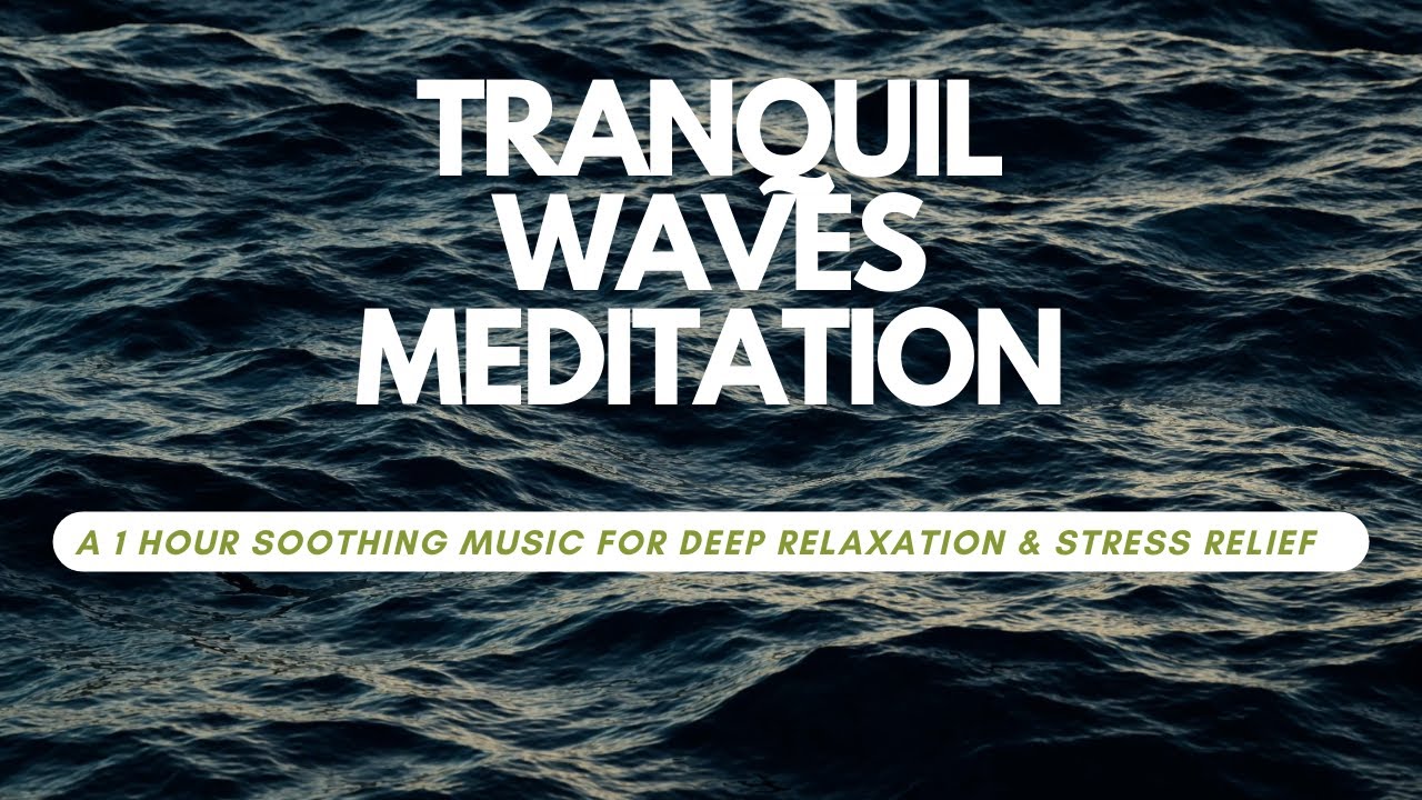 1 houre Tranquil Waves Meditation Soothing Music for Deep Relaxation ...