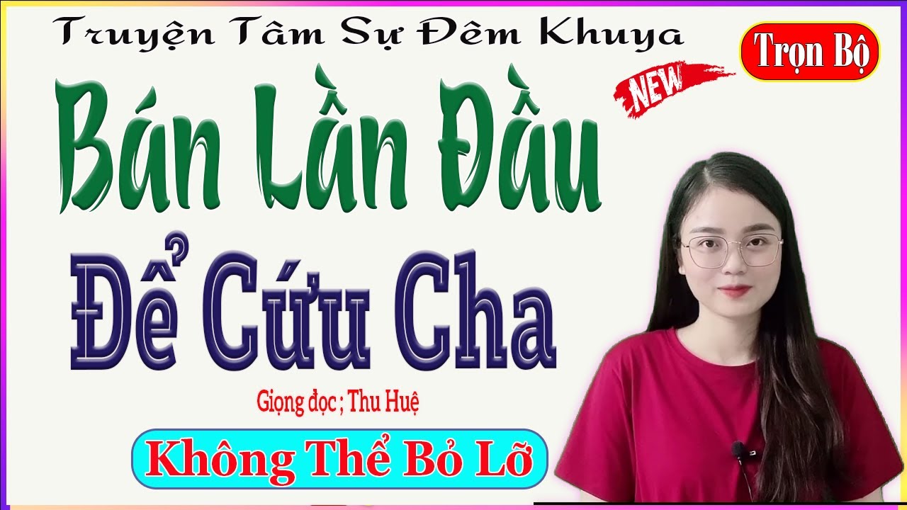 Tâm Sự Thầm Kín Nghe Đêm Khuya BÁn LẦn ĐẦu ĐỂ CỨu Cha Mc Thu Huệ Kể