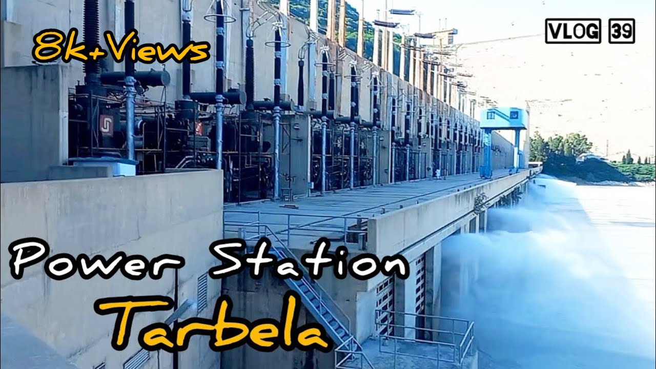 Tarbela Power House | Power Station Tarbela | Vlog # 39 | Tarbela Power ...