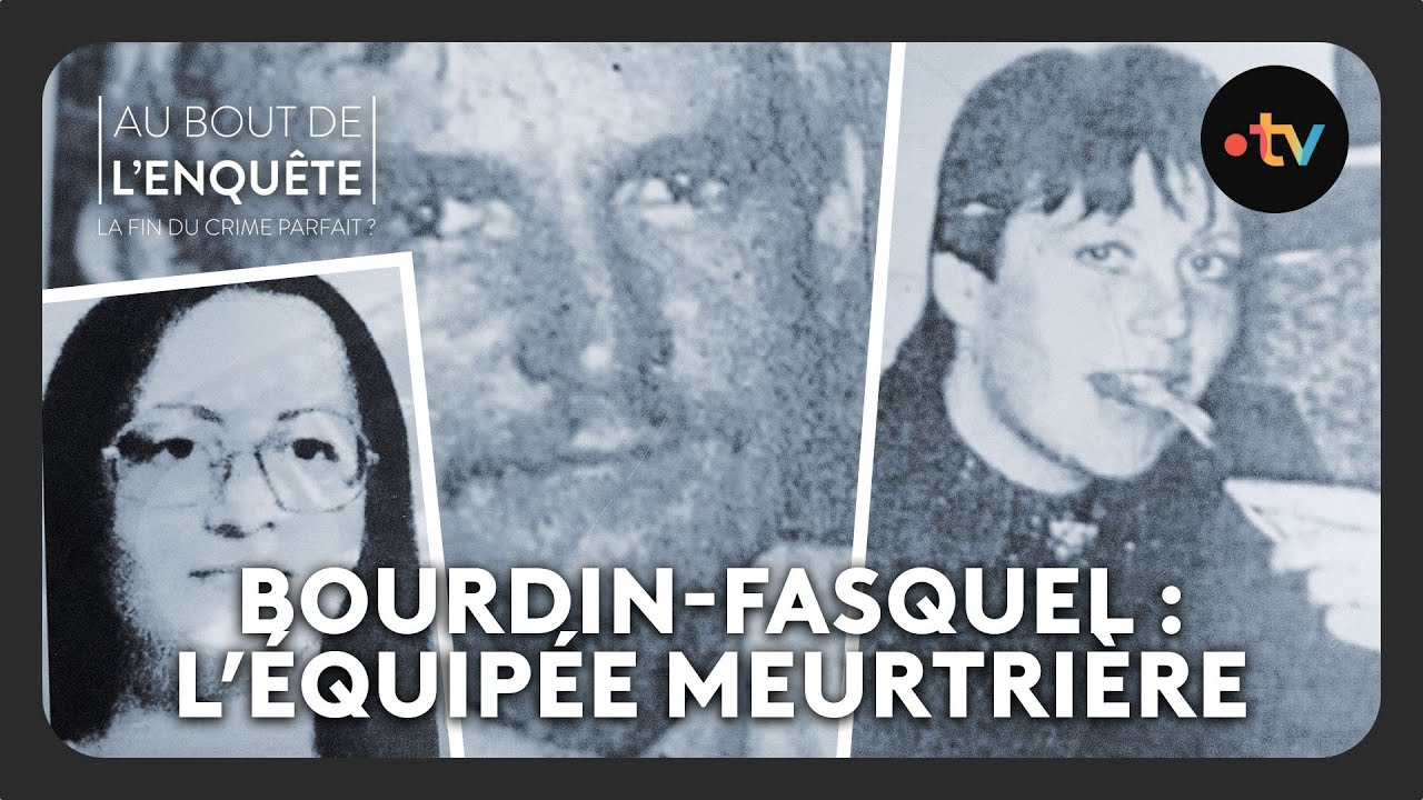Bourdin-Fasquel : L’équipée meurtrière - Au bout de l'enquête - YouTube
